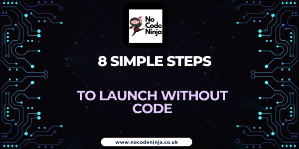 No Code Ninja Blog - 8 Simple Steps to Launch Without Code
