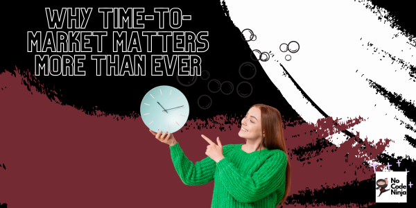 No Code Ninja Blog - Best Time to Market